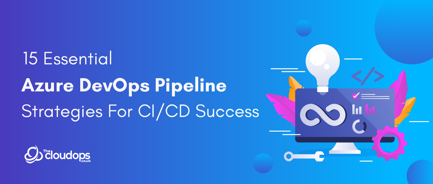 15 Essential Azure DevOps Pipeline Strategies For CI/CD Success