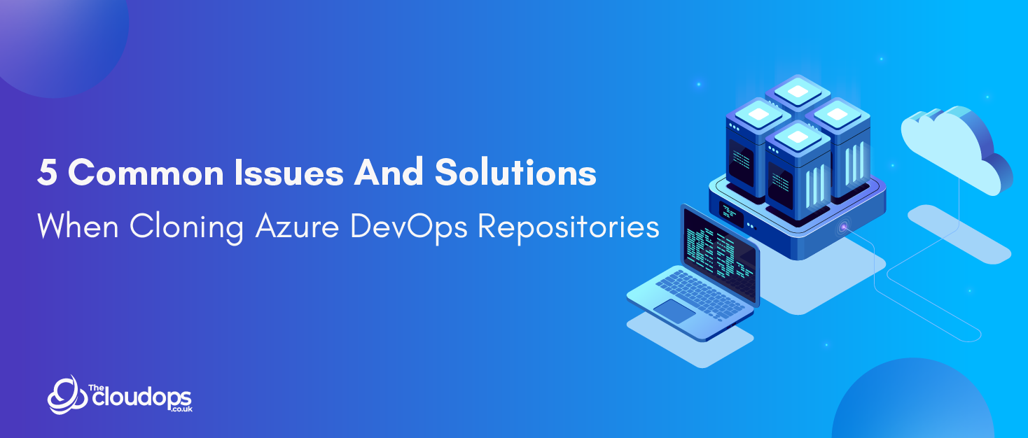 Cloning Azure DevOps Repositories- 5 Common Issues