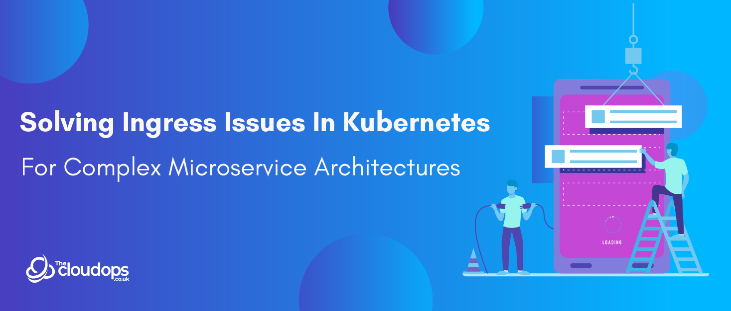 Solving Ingress Issues In Kubernetes For Microservice Architecture